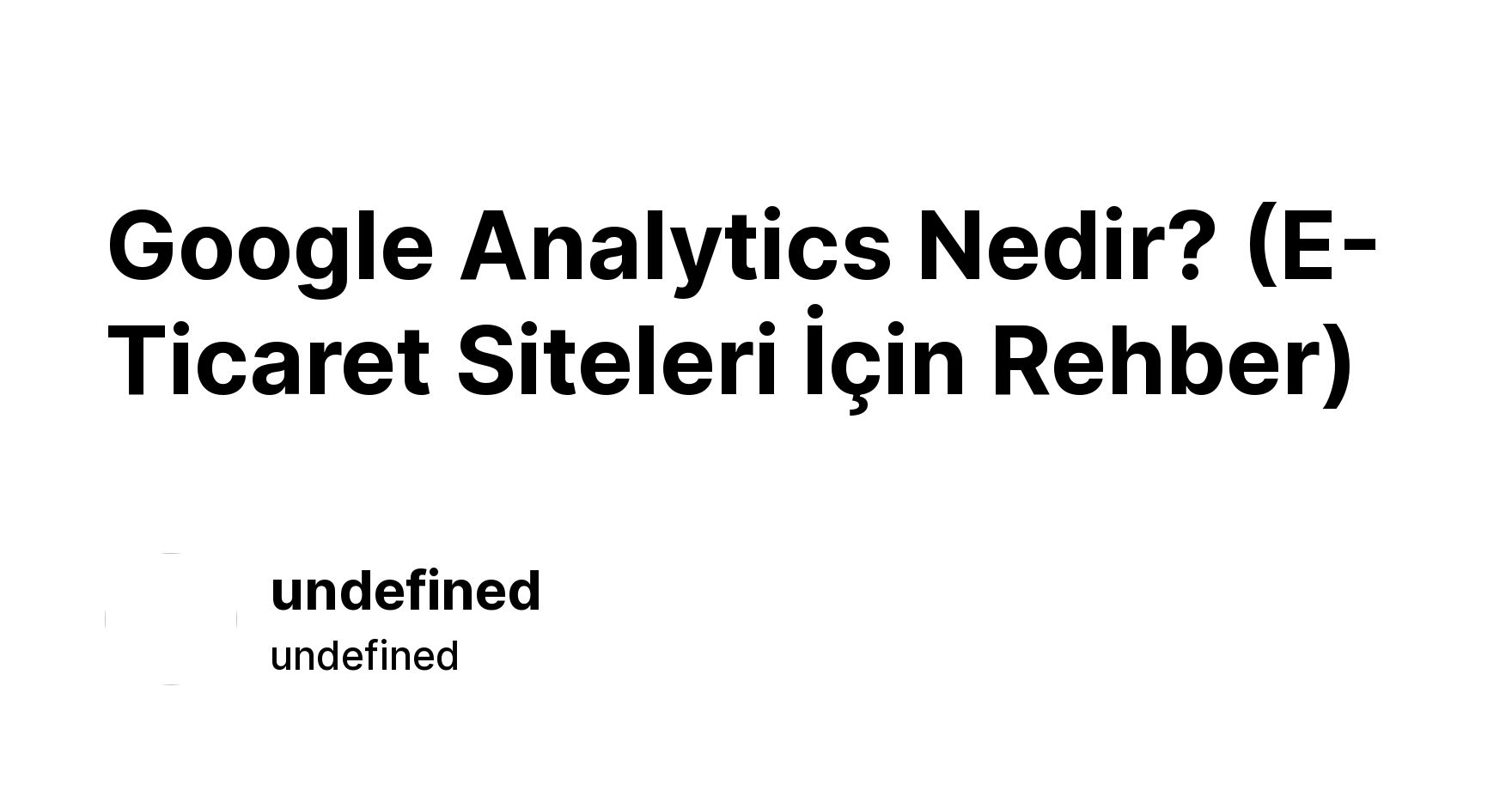 Google Analytics Nedir? (E-Ticaret Siteleri İçin Rehber) - ikas